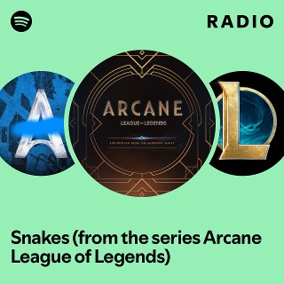 Snakes (from the series Arcane League of Legends) Radio | Spotify Playlist