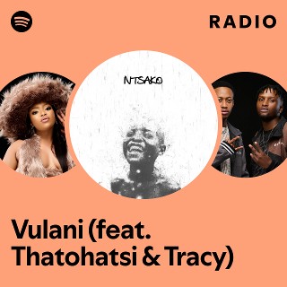 Vulani (feat. Thatohatsi & Tracy) Radio | Spotify Playlist