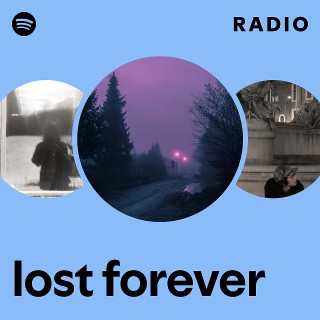 lost forever Radio | Spotify Playlist