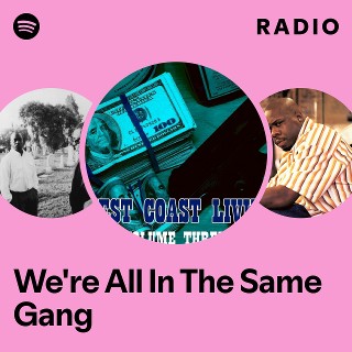 We're All In The Same Gang Radio - playlist by Spotify | Spotify