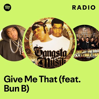 Give Me That (feat. Bun B) Radio | Spotify Playlist