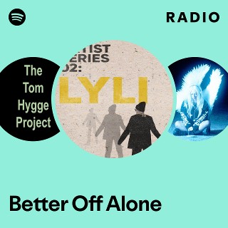 Better Off Alone Radio - playlist by Spotify | Spotify