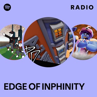 EDGE OF INPHINITY Radio | Spotify Playlist