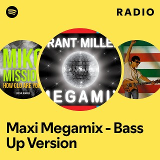 Maxi Megamix - Bass Up Version Radio | Spotify Playlist