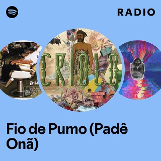 Fio de Pumo (Padê Onã) Radio | Spotify Playlist