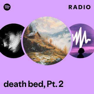 death bed, Pt. 2 Radio - playlist by Spotify | Spotify