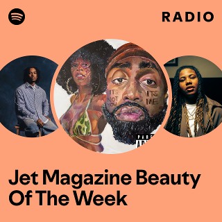 Jet Magazine Beauty Of The Week Radio - playlist by Spotify | Spotify