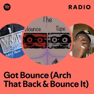 Got Bounce (Arch That Back & Bounce It) Radio | Spotify Playlist