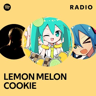 LEMON MELON COOKIE Radio | Spotify Playlist