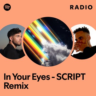 In Your Eyes - SCRIPT Remix Radio - playlist by Spotify | Spotify