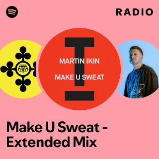 Make U Sweat - Extended Mix Radio | Spotify Playlist