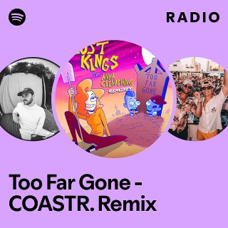 Too Far Gone - COASTR. Remix Radio | Spotify Playlist