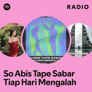 So Abis Tape Sabar Tiap Hari Mengalah Radio | Spotify Playlist