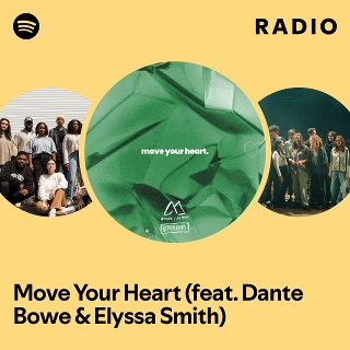 Move Your Heart (feat. Dante Bowe & Elyssa Smith) Radio - playlist by Spotify | Spotify