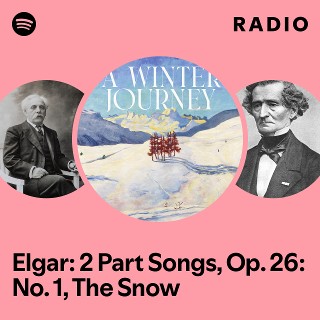 Elgar: 2 Part Songs, Op. 26: No. 1, The Snow Radio - playlist by ...