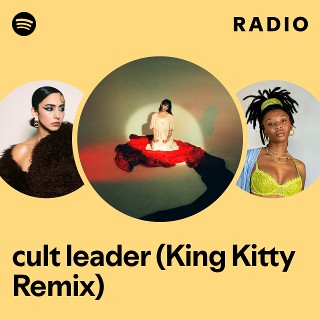 cult leader (King Kitty Remix) Radio | Spotify Playlist