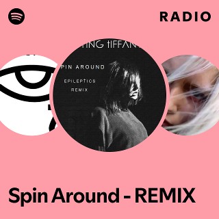 Spin Around - REMIX Radio - playlist by Spotify | Spotify