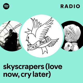 skyscrapers (love now, cry later) Radio - playlist by Spotify | Spotify