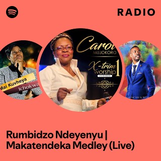 Rumbidzo Ndeyenyu | Makatendeka Medley (Live) Radio | Spotify Playlist