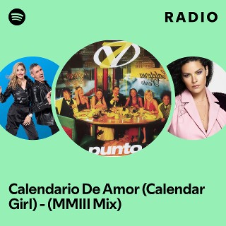 Calendario De Amor (Calendar Girl) - (MMIII Mix) Radio | Spotify Playlist