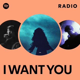 I WANT YOU Radio | Spotify Playlist