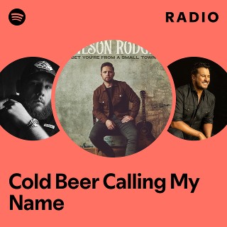 Cold Beer Calling My Name Radio | Spotify Playlist
