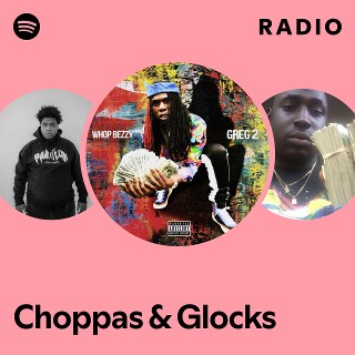 Choppas & Glocks Radio - playlist by Spotify | Spotify