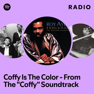 Coffy Is The Color - From The "Coffy" Soundtrack Radio | Spotify Playlist