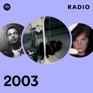 2003 Radio | Spotify Playlist