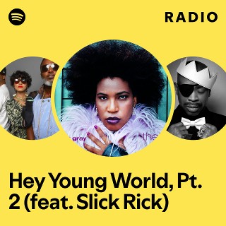 Hey Young World, Pt. 2 (feat. Slick Rick) Radio | Spotify Playlist