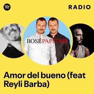 Amor del bueno (feat Reyli Barba) Radio - playlist by Spotify | Spotify