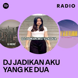 DJ JADIKAN AKU YANG KE DUA Radio - playlist by Spotify | Spotify