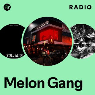 Melon Gang Radio | Spotify Playlist