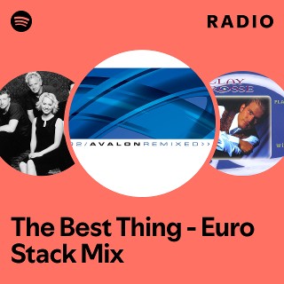 The Best Thing - Euro Stack Mix Radio - playlist by Spotify | Spotify