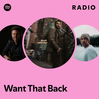 Want That Back Radio | Spotify Playlist