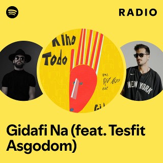 Gidafi Na (feat. Tesfit Asgodom) Radio - playlist by Spotify | Spotify