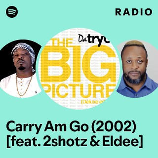 Carry Am Go (2002) [feat. 2shotz & Eldee] Radio - playlist by Spotify ...