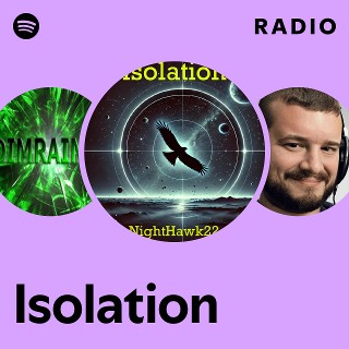 Isolation Radio - playlist by Spotify | Spotify