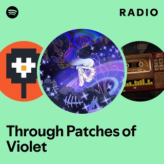 Through Patches of Violet Radio - playlist by Spotify | Spotify