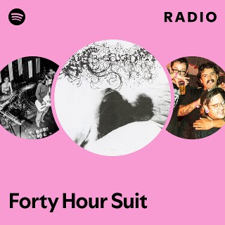 Forty Hour Suit Radio | Spotify Playlist