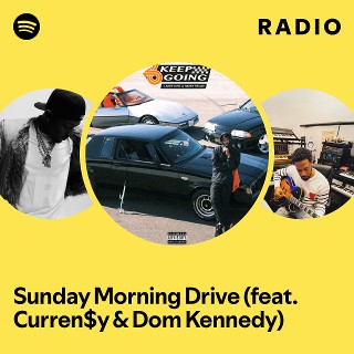 Sunday Morning Drive (feat. Curren$y & Dom Kennedy) Radio | Spotify ...