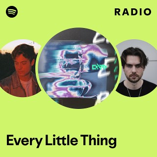Every Little Thing Radio | Spotify Playlist
