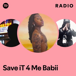 Save iT 4 Me Babii Radio | Spotify Playlist