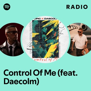 Control Of Me (feat. Daecolm) Radio | Spotify Playlist