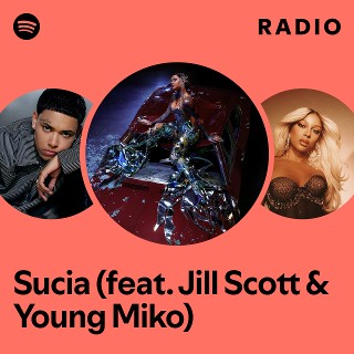 Sucia (feat. Jill Scott & Young Miko) Radio - playlist by Spotify | Spotify