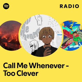 Call Me Whenever - Too Clever Radio - playlist by Spotify | Spotify