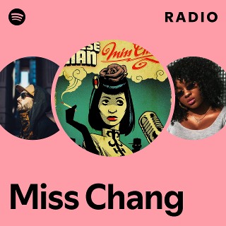 Miss Chang Radio - playlist by Spotify | Spotify