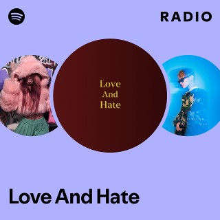 Love And Hate Radio | Spotify Playlist
