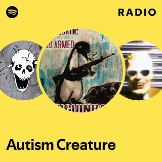 Autism Creature Radio - playlist by Spotify | Spotify