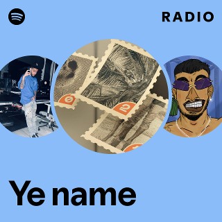 Ye name Radio - playlist by Spotify | Spotify